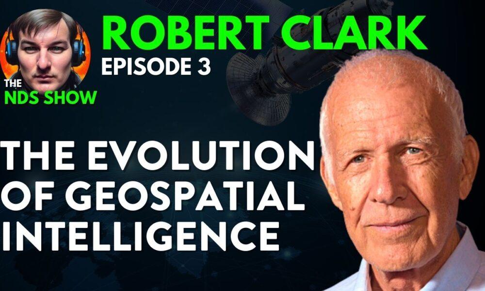 The EVOLUTION of Geospatial Intelligence (GEOINT) with Robert Clark ...